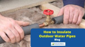 How to Insulate Outdoor Water Pipes to Prevent Freezing and Bursting